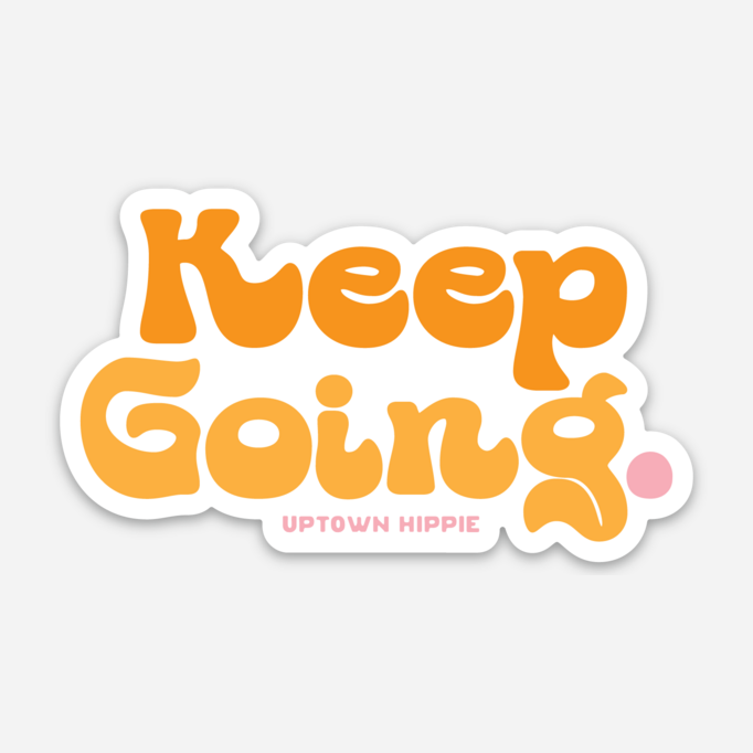 Keep Going Sticker – Uptown Hippie